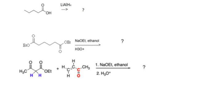 Solved LiAlH4 = OE NaoEt, ethanol H30+ = C -CH HCX OE HH 1. | Chegg.com