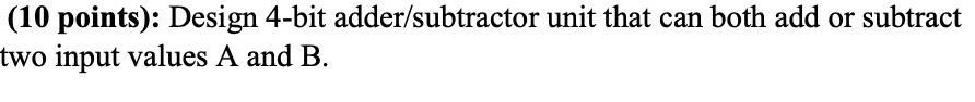 Solved (10 points): Design 4-bit adder/subtractor unit that | Chegg.com