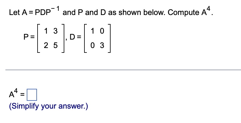 Solved Let A=PDP−1 and P and D as shown below. Compute A4. | Chegg.com