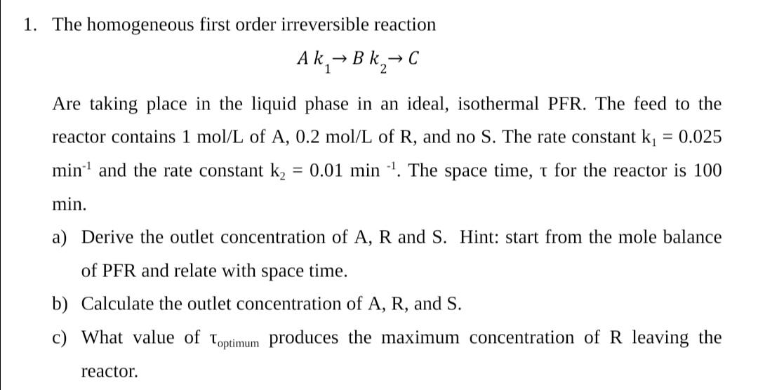 Solved 1. The homogeneous first order irreversible reaction | Chegg.com