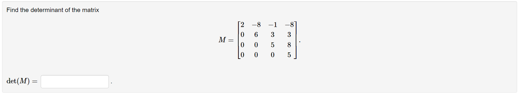 Solved Find the determinant of the matrix det(M) = M = [2 0 | Chegg.com