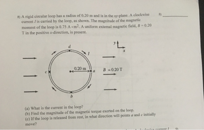 Solved 8) A rigid circular loop has a radius of 0.20 m and | Chegg.com