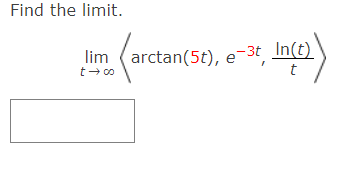 Solved Find the limit. lim arctan(5t), e-3t In(t) Ince) t00 | Chegg.com