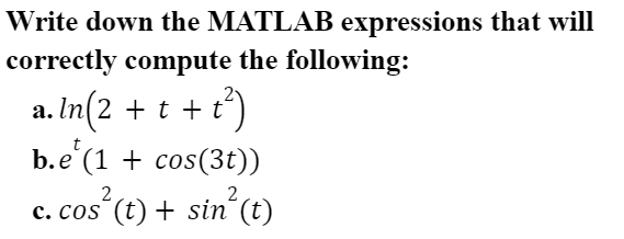 Solved Write down the MATLAB expressions that will correctly | Chegg.com