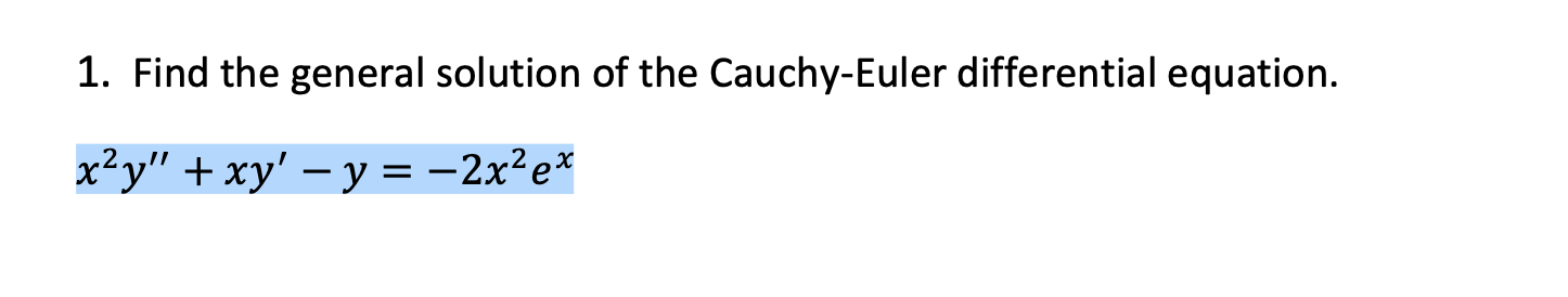 Solved 1. Find the general solution of the Cauchy-Euler | Chegg.com