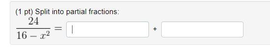 Solved (1 pt) Split into partial fractions: 24 16 + ſ (2 | Chegg.com