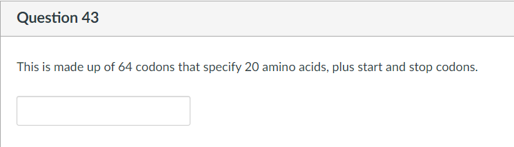 Solved Question 43 This is made up of 64 codons that specify | Chegg.com
