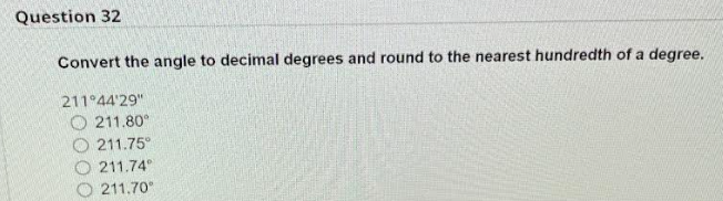 Solved Question 32 Convert the angle to decimal degrees and | Chegg.com