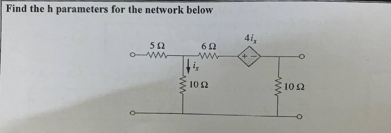 Solved Find the h parameters for the network below 5 Ω 6Ω -- | Chegg.com