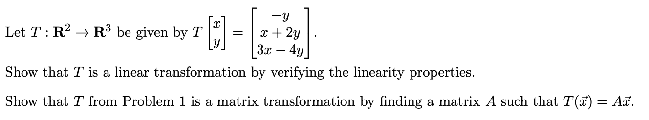 Solved Let T:R2→R3 be given by T[xy]=⎣⎡−yx+2y3x−4y⎦⎤. Show | Chegg.com