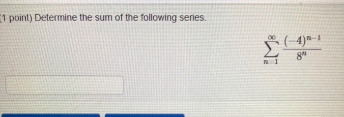 Solved (1 point) Determine the sum of the following series. | Chegg.com