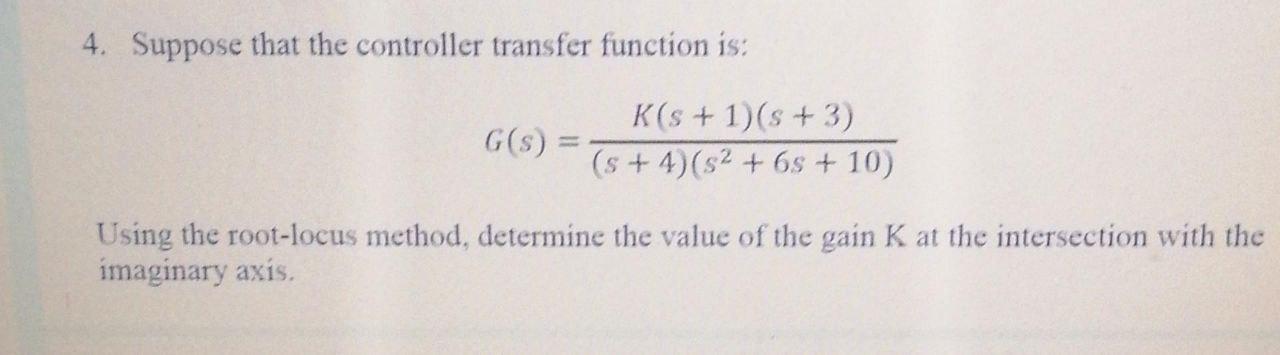Solved 4. Suppose that the controller transfer function is: | Chegg.com