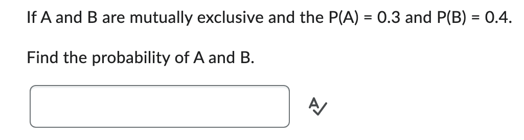 Solved If A and B are mutually exclusive and the P(A)=0.3 | Chegg.com