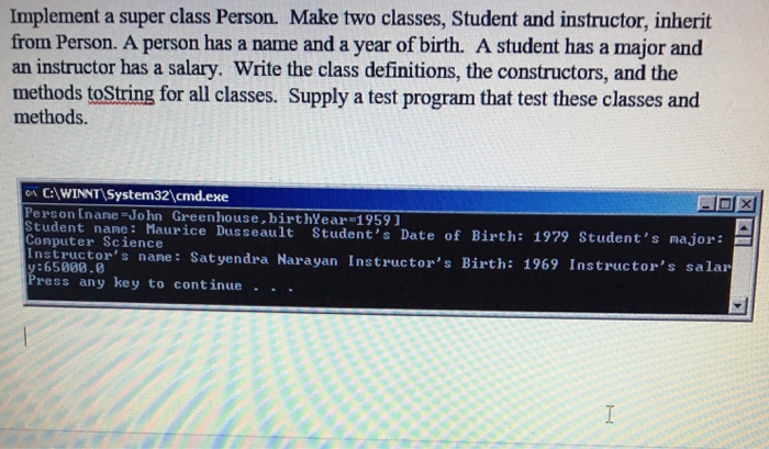 Solved Implement A Super Class Person Make Two Classes Chegg