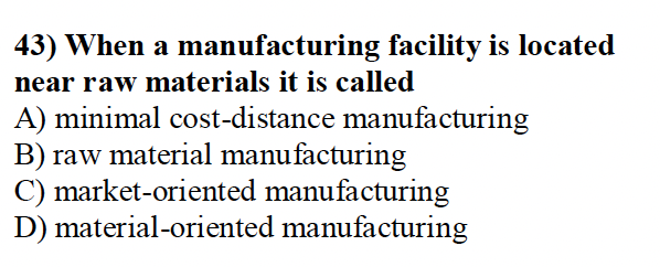 Solved 43) When a manufacturing facility is located near raw | Chegg.com