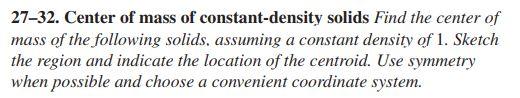 Solved 27-32. Center of mass of constant-density solids Find | Chegg.com Solved 27-32. Center of mass of constant-density solids Find | Chegg.com