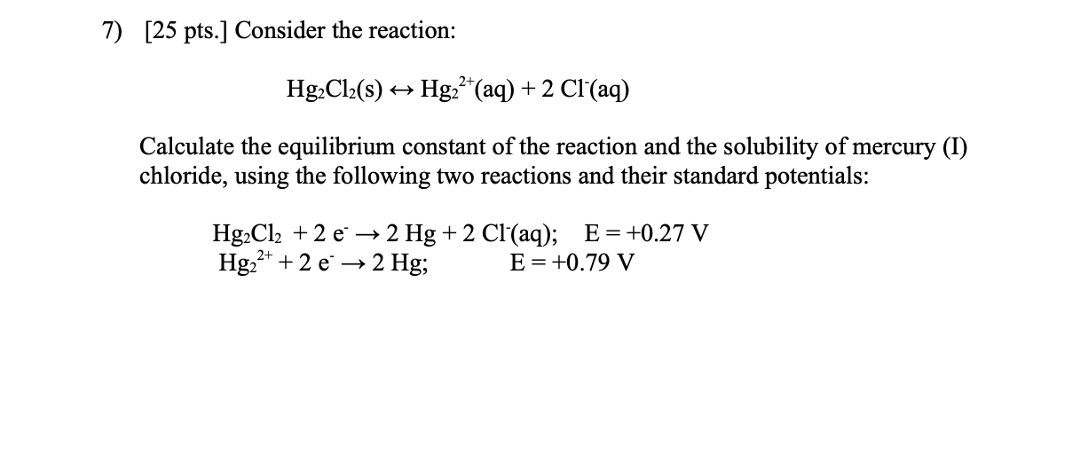 Solved 7) [25 pts.] Consider the reaction: Hg2Cl(s) # | Chegg.com