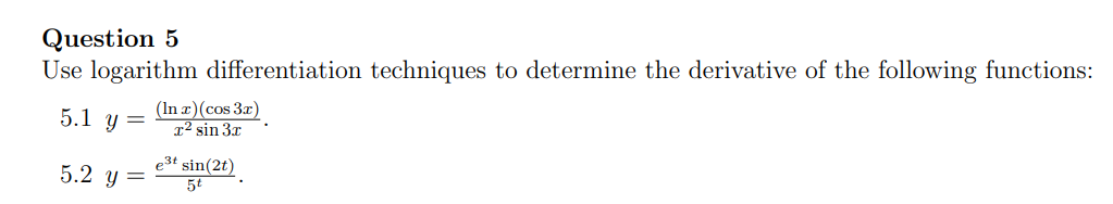 Solved Question 5 Use logarithm differentiation techniques | Chegg.com