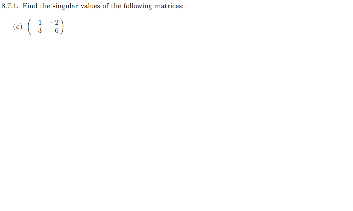Solved 8.7.1. Find the singular values of the following | Chegg.com