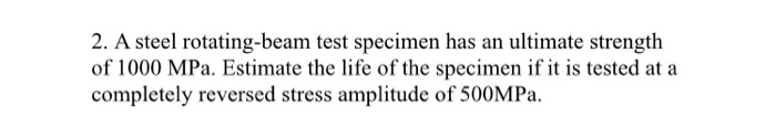 Solved 2. A steel rotating-beam test specimen has an | Chegg.com