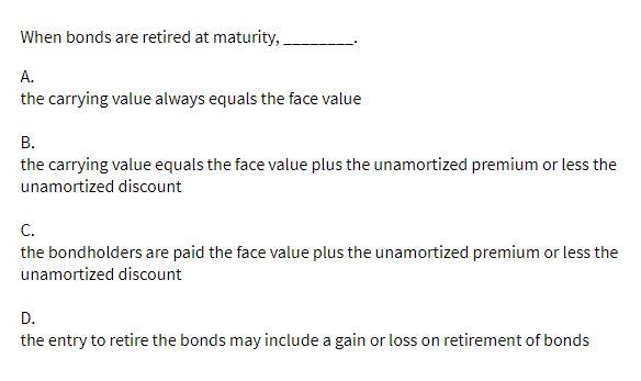solved-when-bonds-are-retired-at-maturity-a-the-carrying-chegg