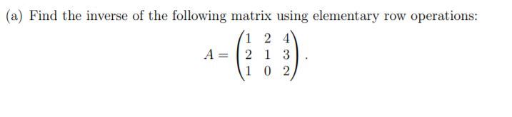 Solved (a) Find the inverse of the following matrix using | Chegg.com