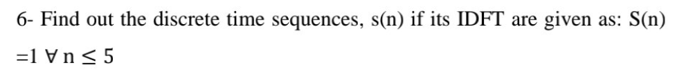 Solved 6- Find out the discrete time sequences, s(n) if its | Chegg.com