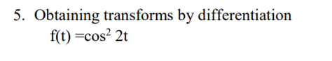 Solved 5. Obtaining transforms by differentiation f(t) cos2 | Chegg.com