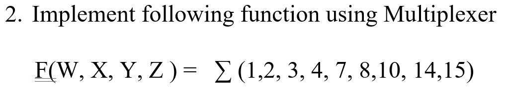 Solved 2. Implement following function using Multiplexer | Chegg.com Solved 2. Implement following function using Multiplexer | Chegg.com