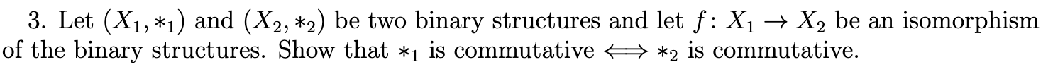 Solved 3. Let (X1,∗1) and (X2,∗2) be two binary structures | Chegg.com