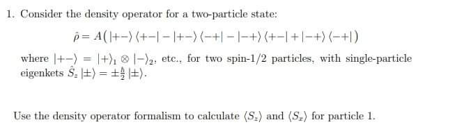 Solved 1. Consider the density operator for a two-particle | Chegg.com
