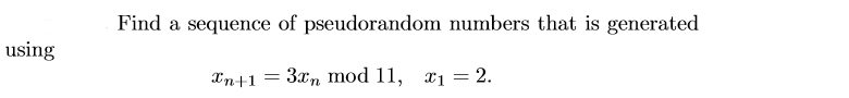 Solved Find a sequence of pseudorandom numbers that is | Chegg.com Solved Find a sequence of pseudorandom numbers that is | Chegg.com