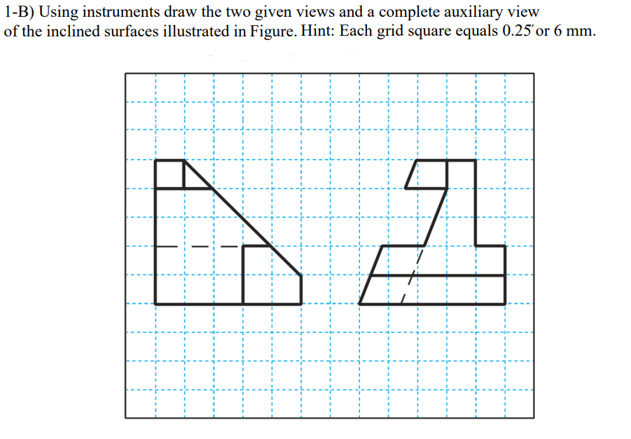 Solved 1-B) ﻿Using instruments draw the two given views and | Chegg.com