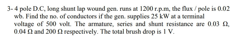Solved 3- 4 pole D.C, long shunt lap wound gen. runs at 1200 | Chegg.com