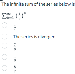 Solved The infinite sum of the series below is ∑k=1∞(81)n71 | Chegg.com