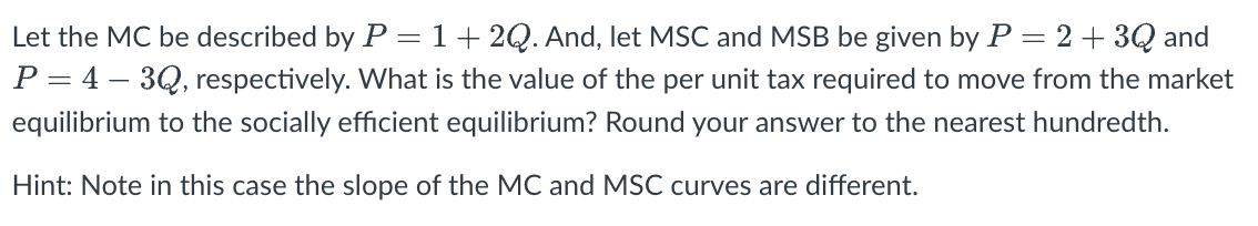 Solved Let the MC be described by P=1+2Q. ﻿And, let MSC and | Chegg.com