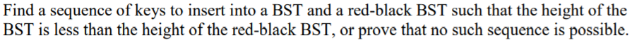 Solved Find a sequence of keys to insert into a BST and a | Chegg.com
