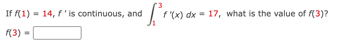 Solved If f(1)=14,f′ is continuous, and ∫13f′(x)dx=17, what | Chegg.com