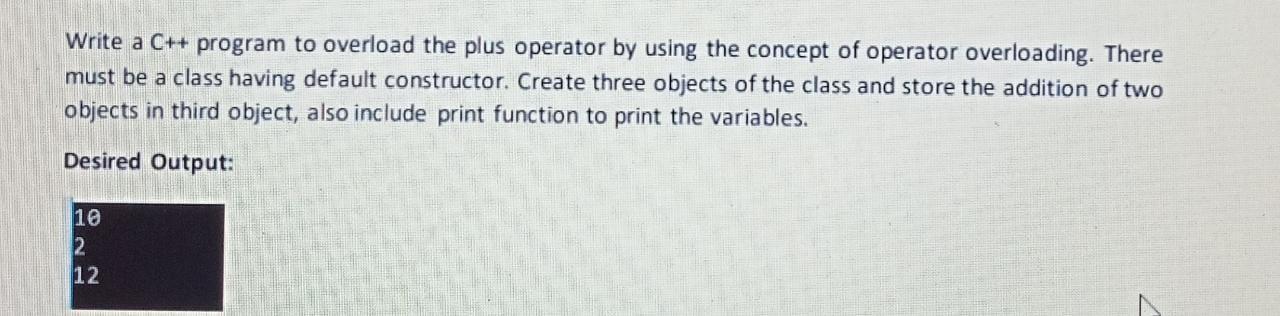 Solved Write a C++ program to overload the plus operator by | Chegg.com
