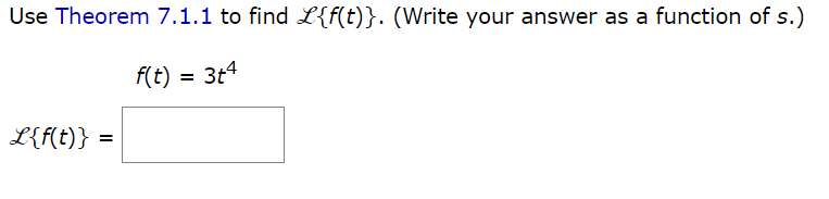Solved Use Theorem 7.1.1 ﻿to find L{f(t)}. (Write your | Chegg.com