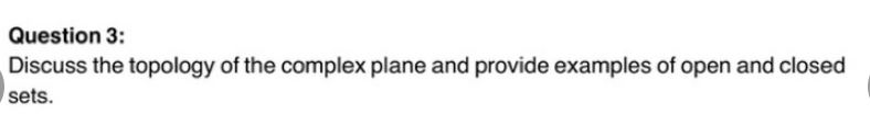 Solved Question 3: Discuss the topology of the complex plane | Chegg.com