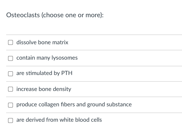 Solved Osteoclasts (choose one or more): dissolve bone | Chegg.com