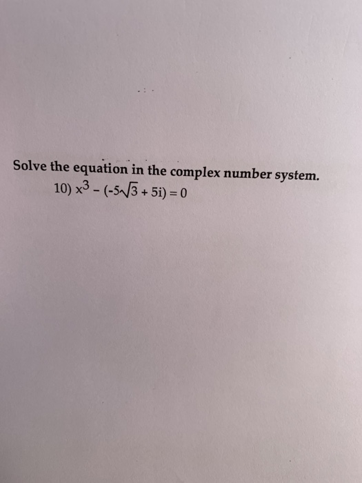 Solved Solve the equation in the complex number system. 10) | Chegg.com