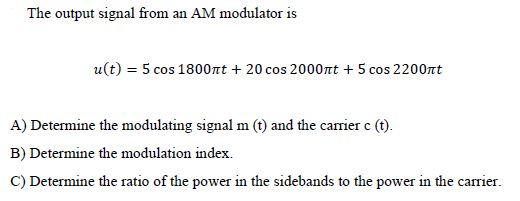Solved The output signal from an AM modulator is u(t) = 5 | Chegg.com