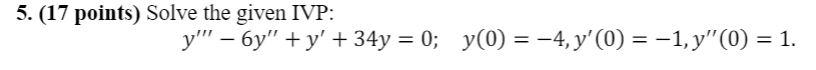 Solved 5. (17 points) Solve the given IVP: y'" – 6y" + y' + | Chegg.com