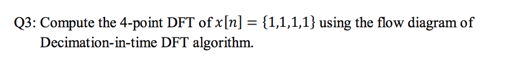 Solved Q3: Compute the 4-point DFT of x [n] - {1,1,1,13 | Chegg.com