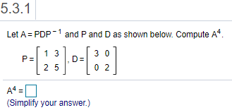 Solved 5.3.1 Let A = PDP-1 and P and D as shown below. | Chegg.com