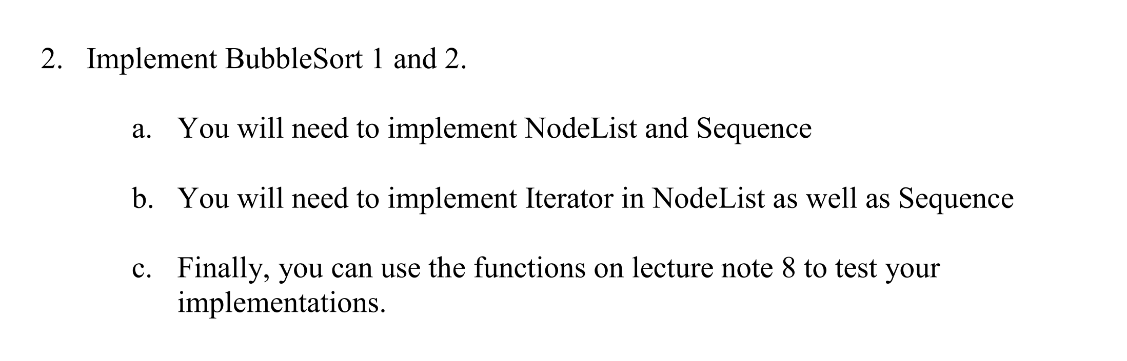Solved 2. Implement BubbleSort 1 and 2. a. You will need to | Chegg.com Solved 2. Implement BubbleSort 1 and 2. a. You will need to | Chegg.com