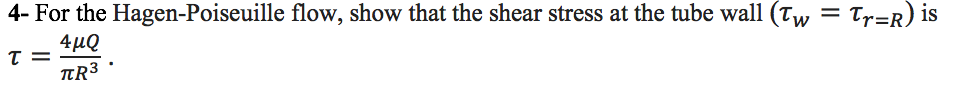 Solved 4- For the Hagen-Poiseuille flow, show that the shear | Chegg.com