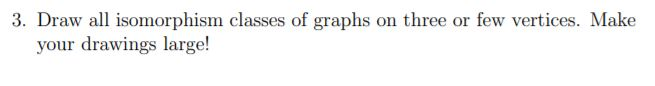 Solved 3. Draw all isomorphism classes of graphs on three or | Chegg.com